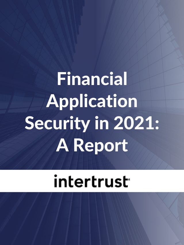 Financial Application Security in 2021 – Intertrust Technologies