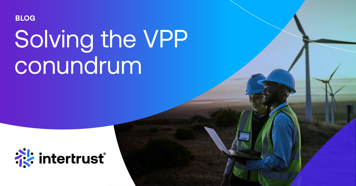 Solving the VPP conundrum: securing the flood of energy devices and data – Intertrust Technologies