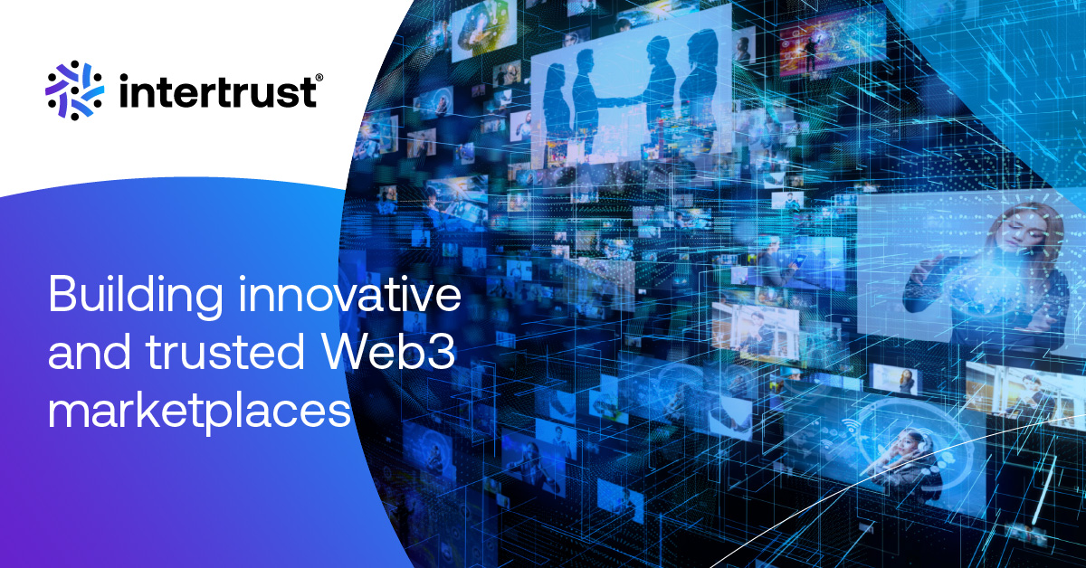 Building innovative and trusted Web3 marketplaces – Intertrust Technologies