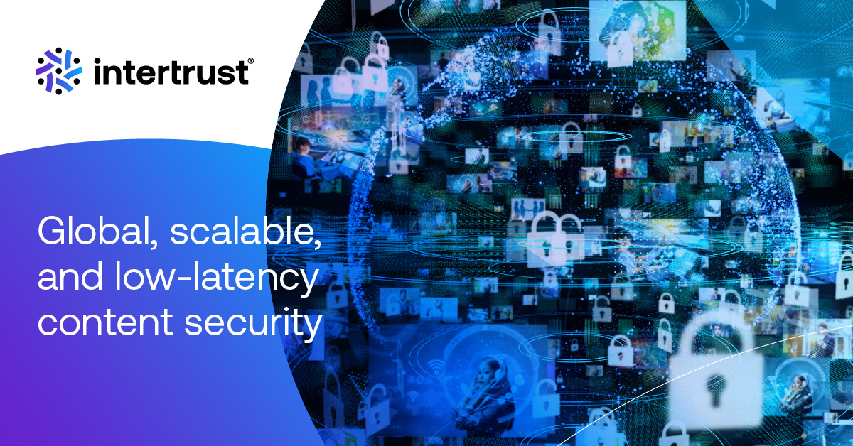 Global, scalable, and low-latency content security – Intertrust ... Global, scalable, and low-latency content security – Intertrust ...