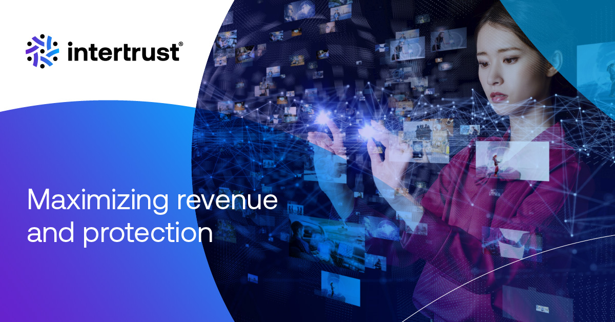 Maximizing revenue and protection – Intertrust Technologies