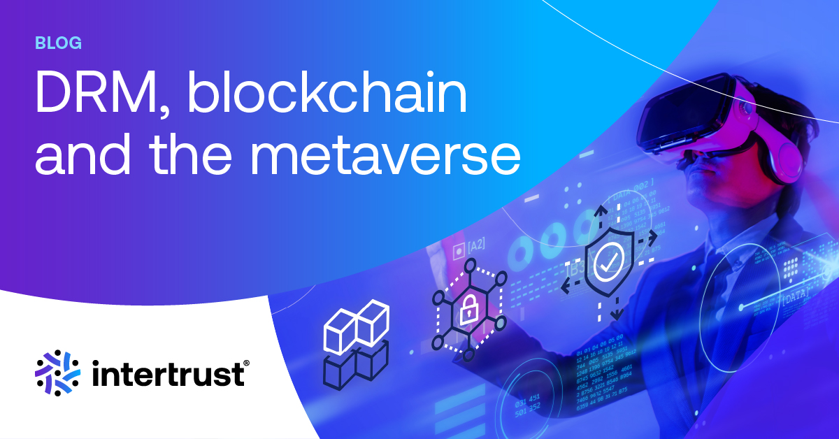 3D content rights with DRM and blockchain in the metaverse – Intertrust ...